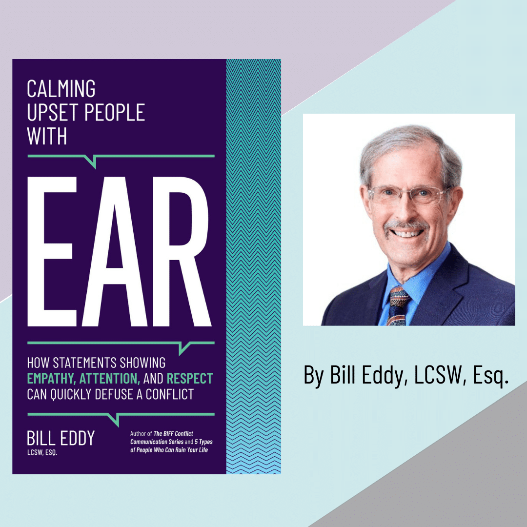An Interview with Bill Eddy: Calming Upset People with EAR - High Conflict Institute